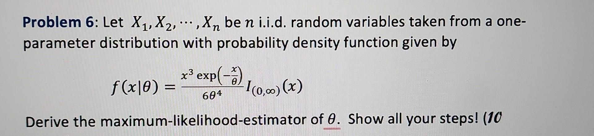 Solved Problem 6: Let X1,X2,⋯,Xn be n i.i.d. random | Chegg.com