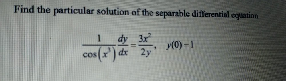 Solved Find the particular solution of the separable | Chegg.com