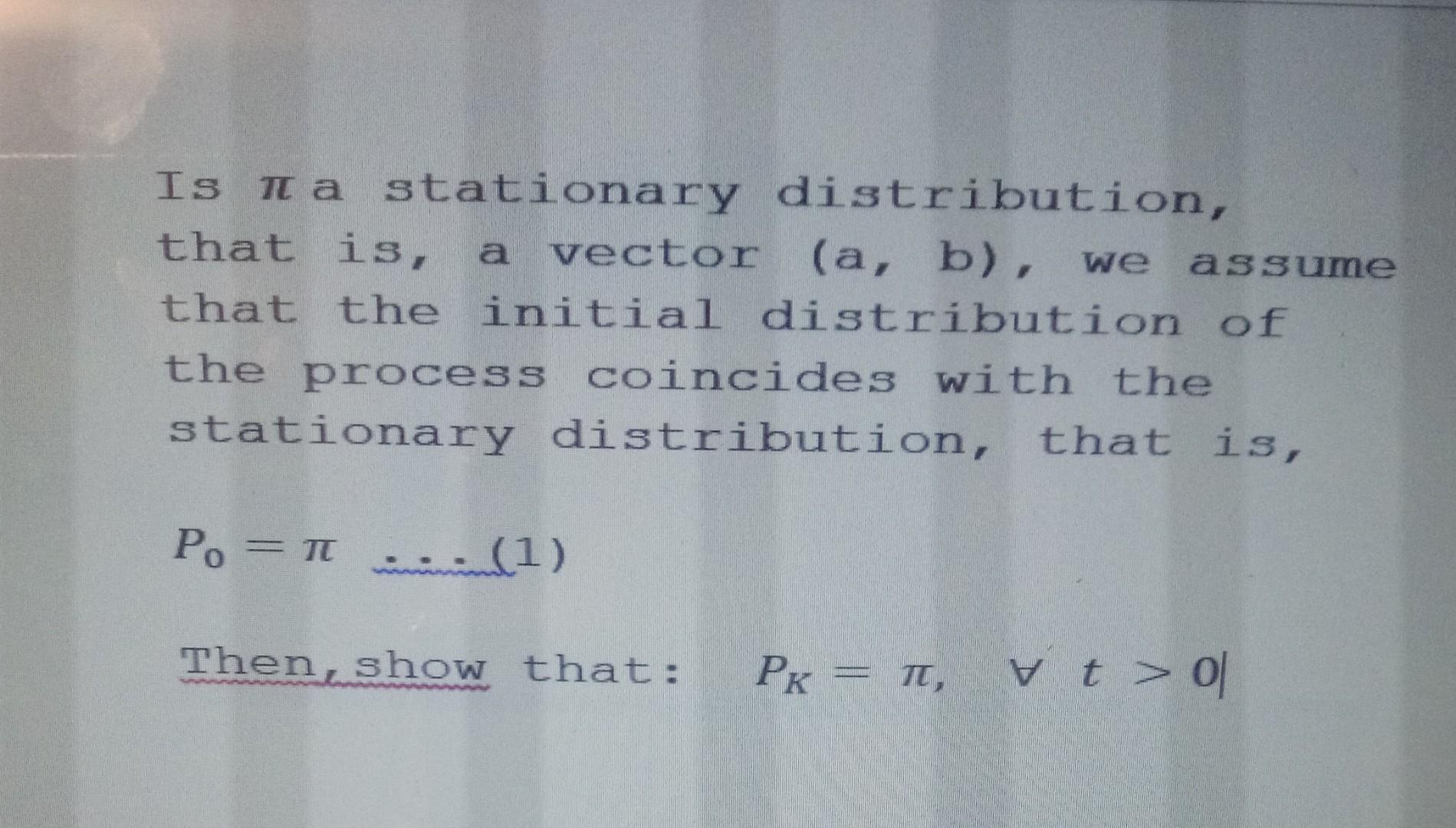 Solved assume Is a stationary distribution, that is, a | Chegg.com