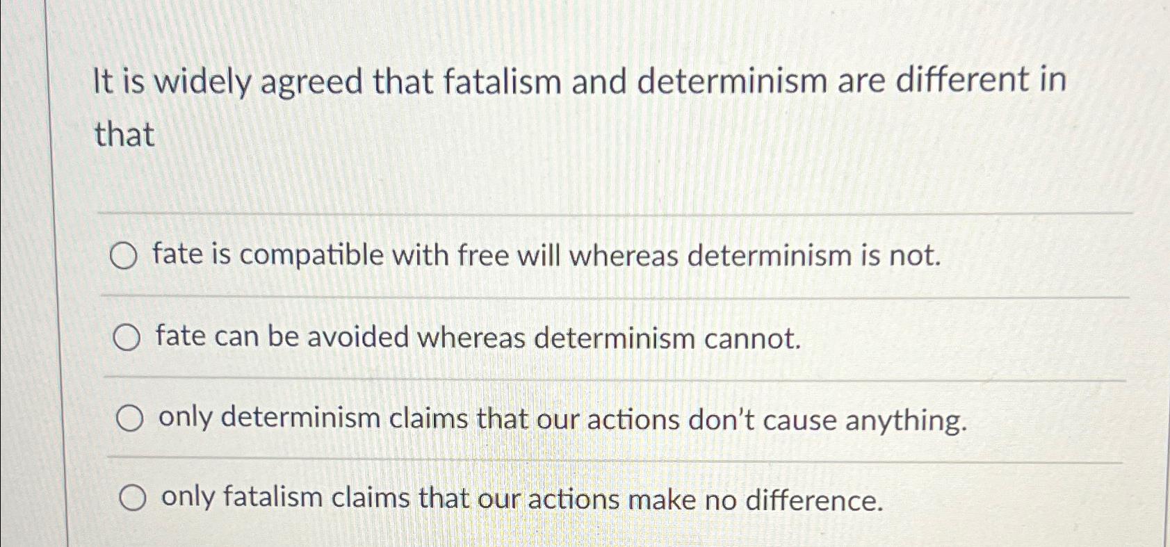Solved It is widely agreed that fatalism and determinism are | Chegg.com