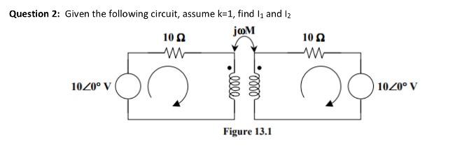Solved Question 2: Given the following circuit, assume k=1, | Chegg.com