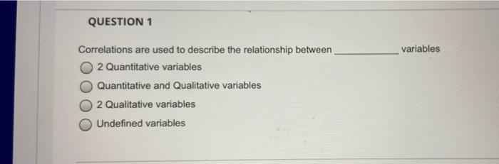 Solved QUESTION 1 variables Correlations are used to | Chegg.com