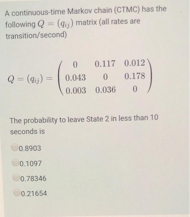 Solved A continuous-time Markov chain (CTMC) has the | Chegg.com