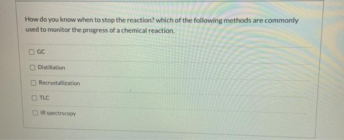 Solved How do you know when to stop the reaction? which of | Chegg.com