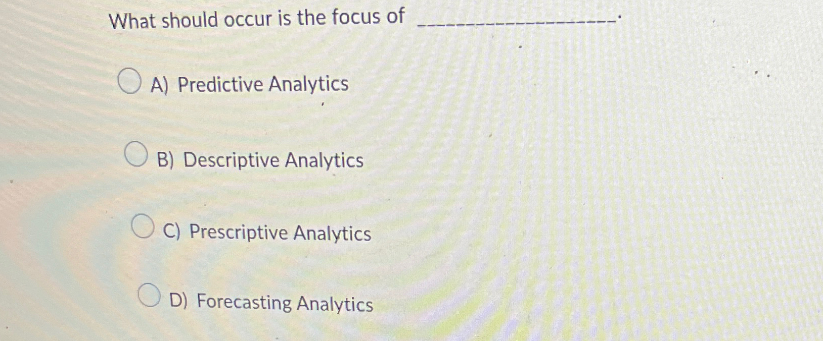 Solved What should occur is the focus ofA) ﻿Predictive | Chegg.com