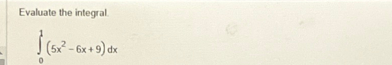 Solved Evaluate the integral.∫01(5x2-6x+9)dx | Chegg.com