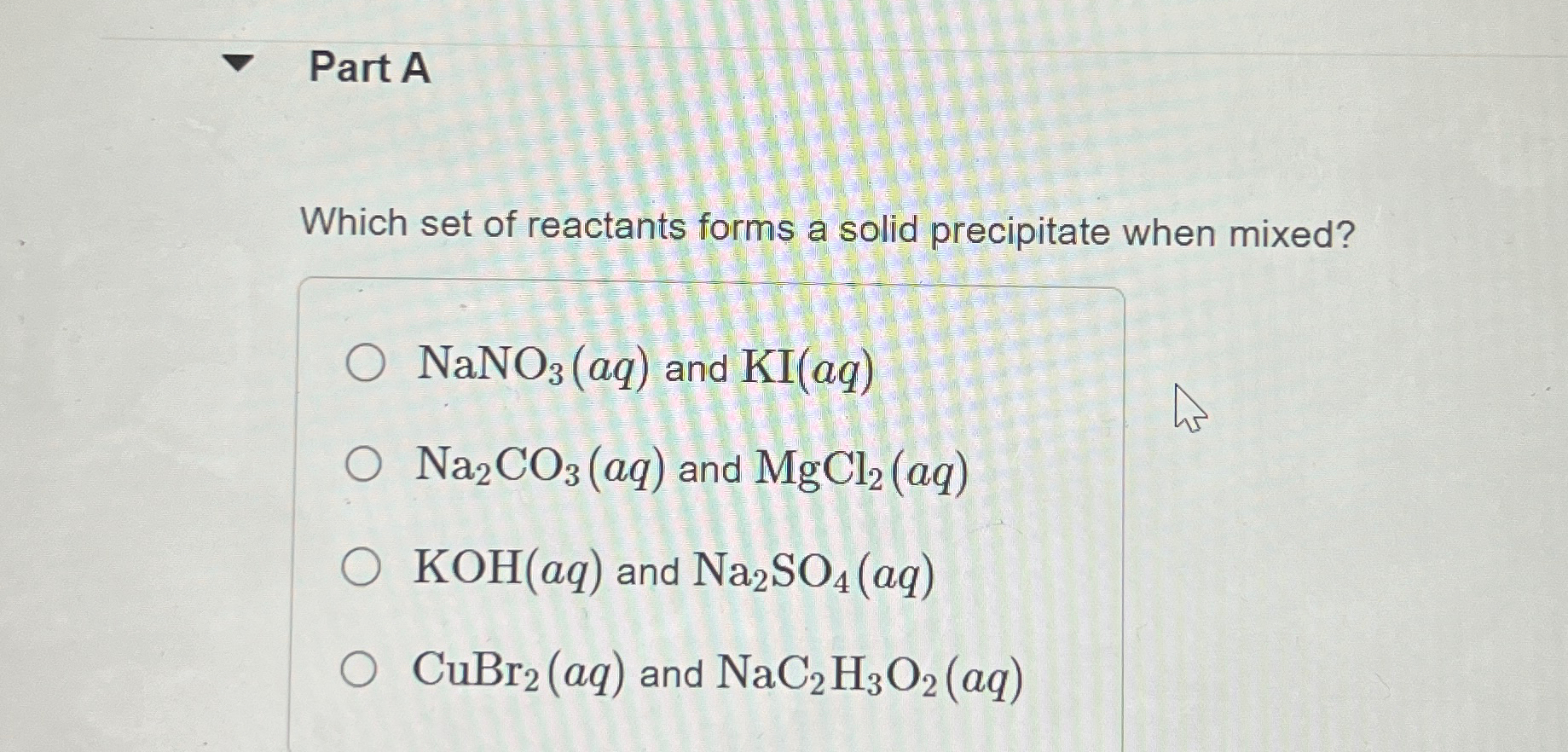 Solved Part AWhich set of reactants forms a solid | Chegg.com