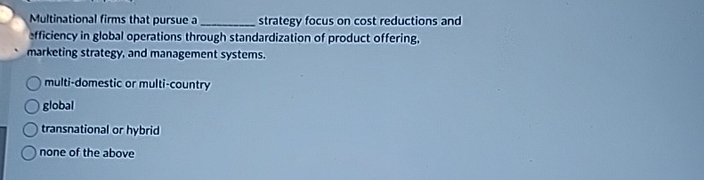 Solved Multinational firms that pursue a ﻿strategy focus | Chegg.com
