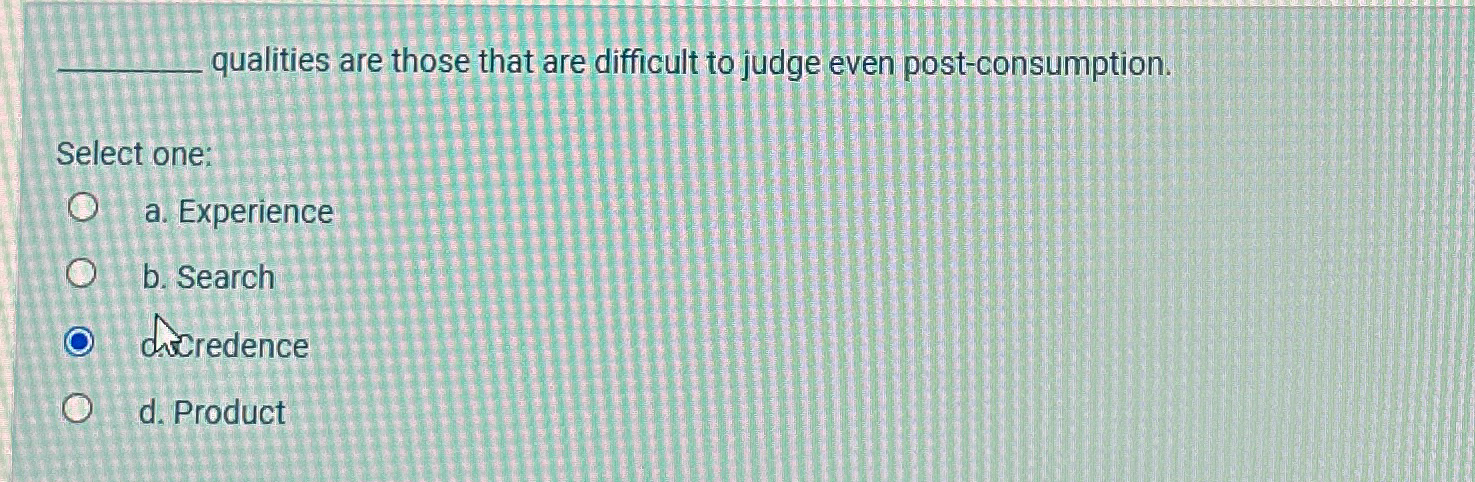 Solved qualities are those that are difficult to judge even | Chegg.com