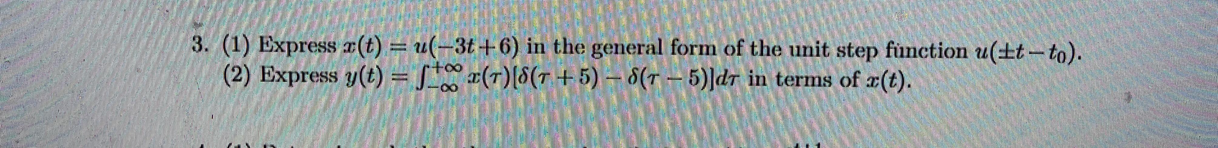 Solved (1) ﻿Express x(t)=u(-3t+6) ﻿in the general form of | Chegg.com
