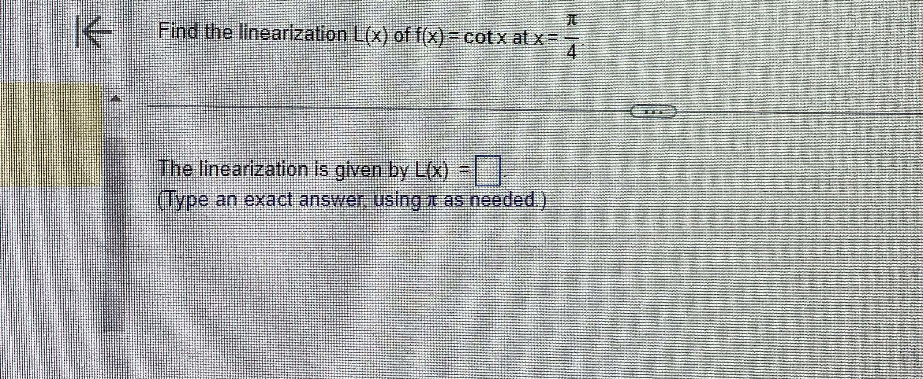 Solved Find the linearization L(x) ﻿of f(x)=cotx ﻿at x=π4The | Chegg.com