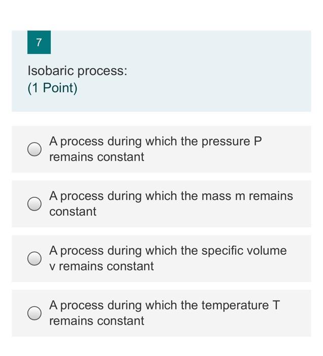 Solved 7 Isobaric process: (1 Point) A process during which | Chegg.com