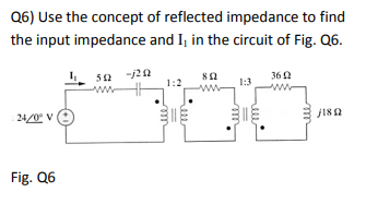 Solved Q6) ﻿Use the concept of reflected impedance to | Chegg.com