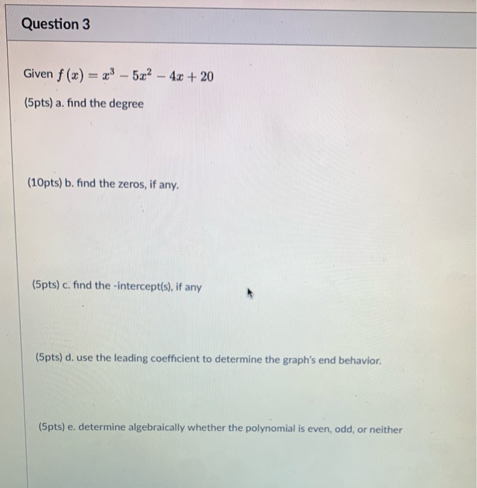 Solved Question 3 Given f (x) = x3 – 5x2 - 4x + 20 (5pts) a. | Chegg.com