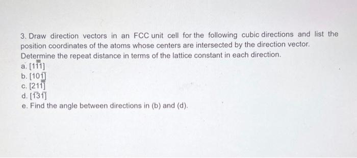 Solved 3. Draw direction vectors in an FCC unit cell for the | Chegg.com