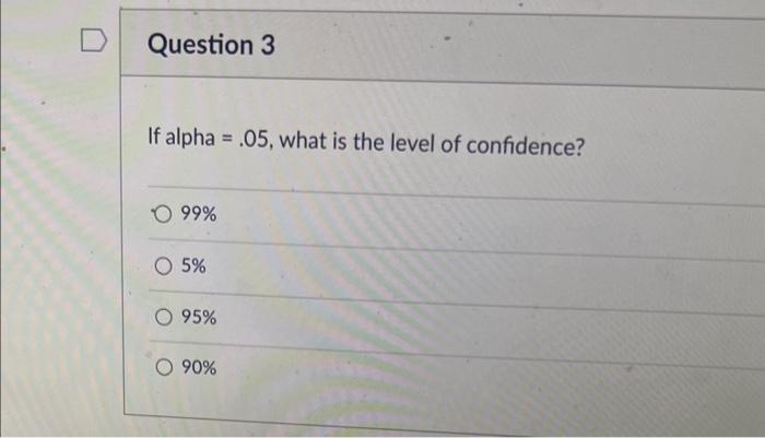 Solved If alpha =.05, what is the level of confidence? 99% | Chegg.com