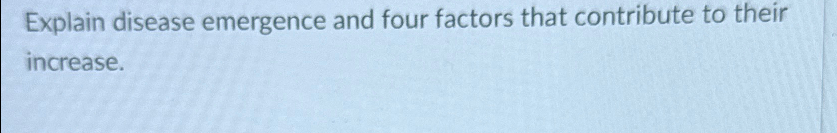 Solved Explain disease emergence and four factors that | Chegg.com