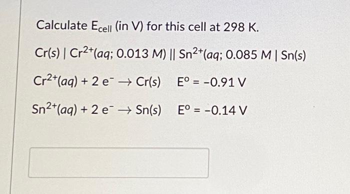 Solved Calculate Ecell (in V) for this cell at 298 K. | Chegg.com