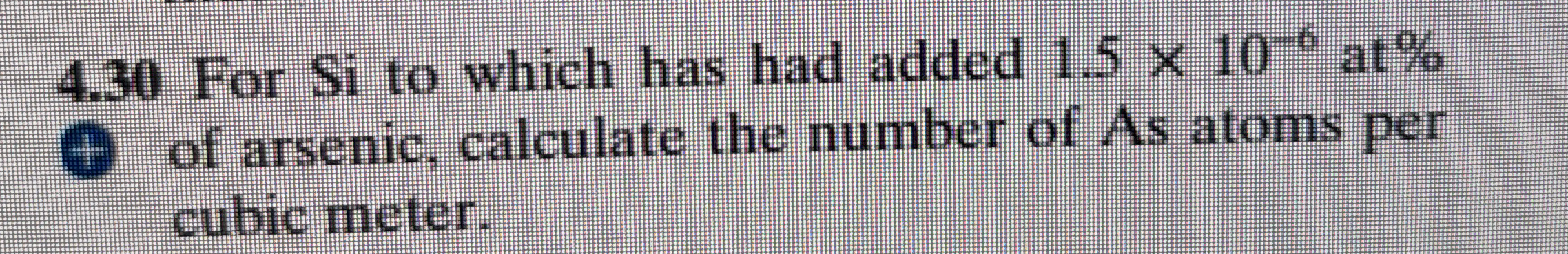 Solved 4.30 ﻿For Si to which has had added 1.5×10-6 ﻿at % | Chegg.com