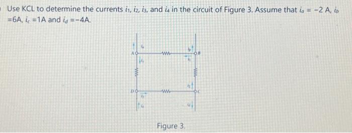 Solved Use KCL to determine the currents i1,i2,i3, and i4 in | Chegg.com