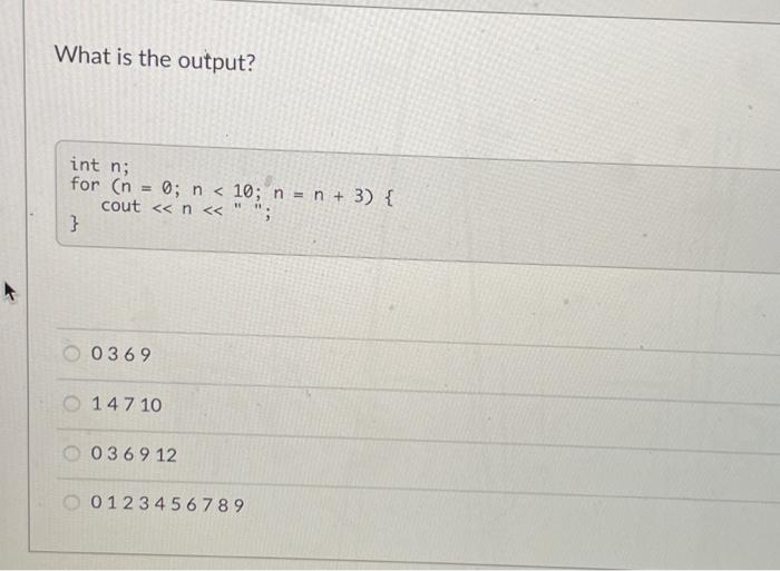 Solved What is the output? int n; for (n=0;n