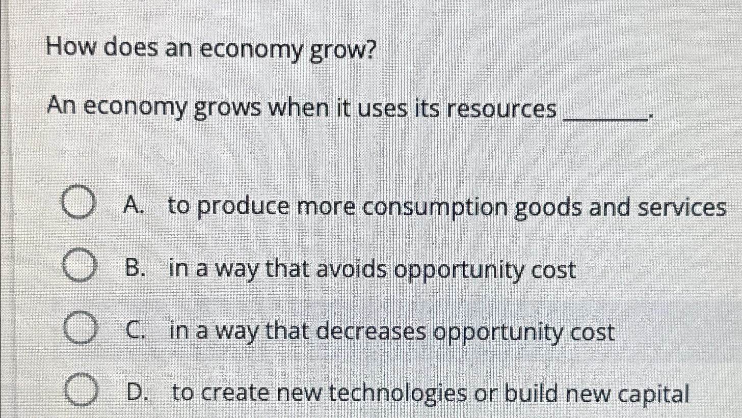 Solved How does an economy grow?An economy grows when it | Chegg.com