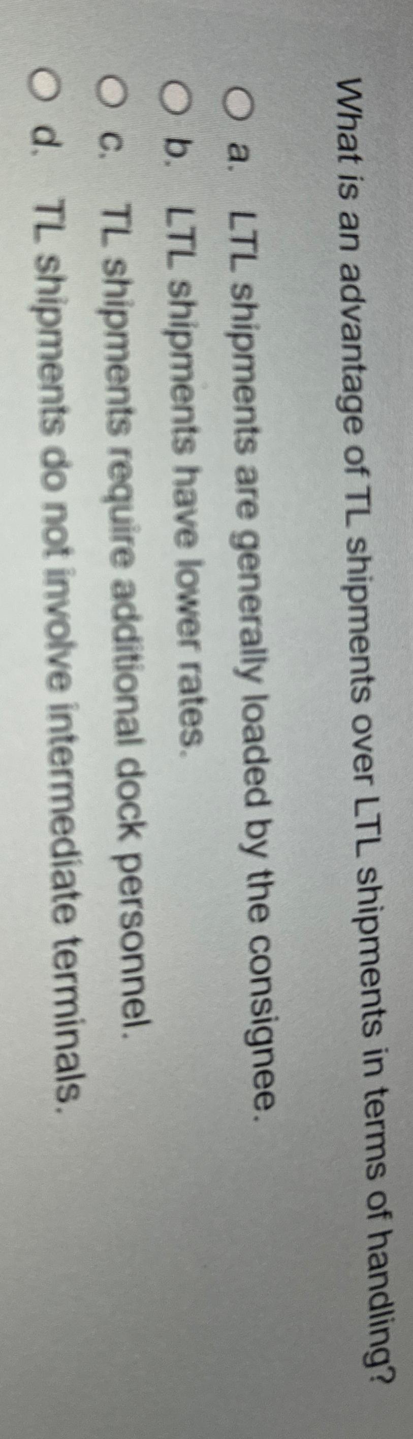 Solved What is an advantage of TL shipments over LTL | Chegg.com