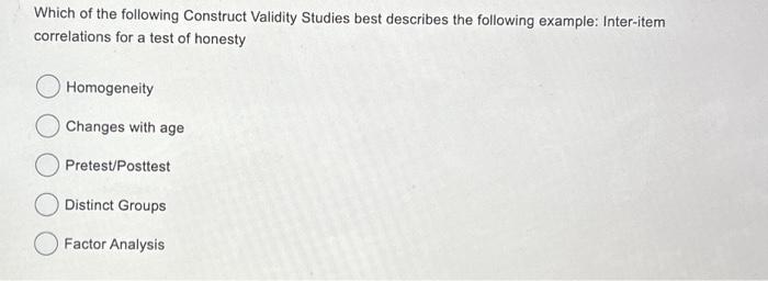 Solved Which of the following Construct Validity Studies | Chegg.com