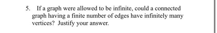Solved 5. If a graph were allowed to be infinite, could a | Chegg.com