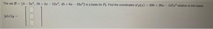 Solved The set B={4−3x2,16+2x−12x2,45+6x−33x2} is a basis | Chegg.com