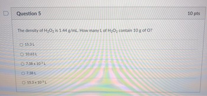Solved Question 5 10 pts The density of H2O2 is 1.44 g/mL. | Chegg.com
