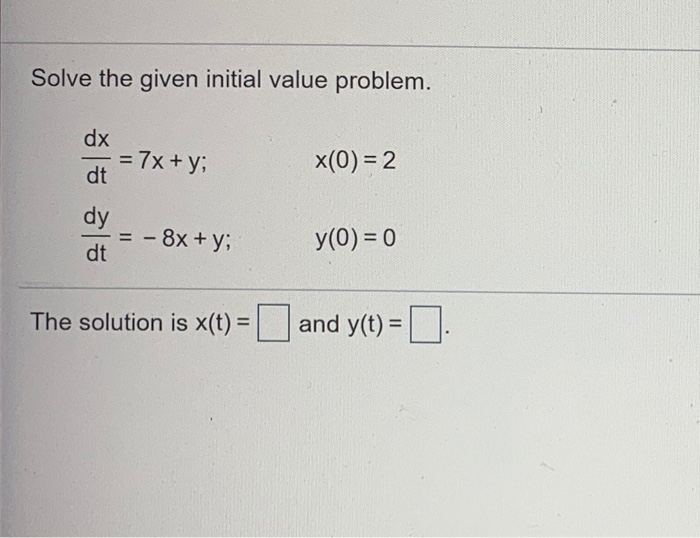 Solved Solve the given initial value problem. dx = 7x + y; | Chegg.com