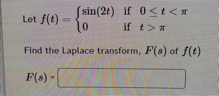 Solved Let f(t)={sin(2t)0 if 0≤t π Find the Laplace | Chegg.com