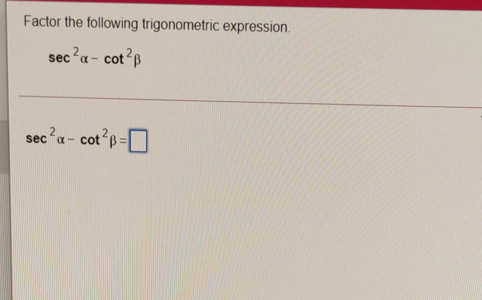 Solved Factor the following trigonometric expression sec?a - | Chegg.com