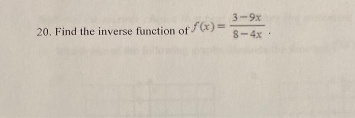 Solved 20. Find the inverse function of f(x)=8−4x3−9x. | Chegg.com