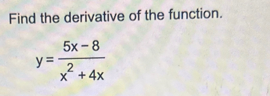 Solved Find the derivative of the function.y=5x-8x2+4x | Chegg.com