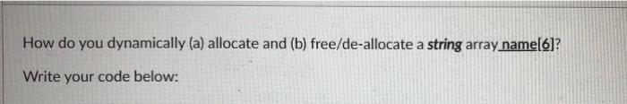 Solved How do you dynamically (a) allocate and (b) | Chegg.com