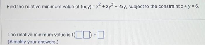 Solved Find the relative minimum value of f(x,y)=x2+3y2−2xy, | Chegg.com