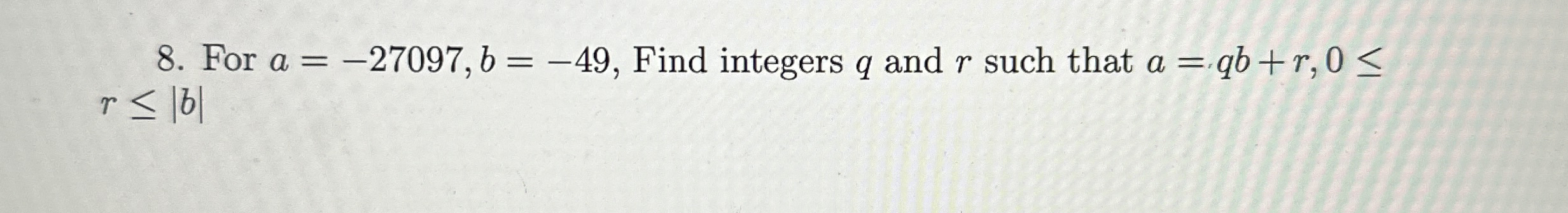 Solved For a=-27097,b=-49, ﻿Find integers q ﻿and r ﻿such | Chegg.com