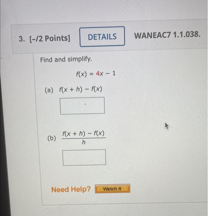 Solved Find and simplify. f(x)=4x−1 (a) f(x+h)−f(x) (b) | Chegg.com