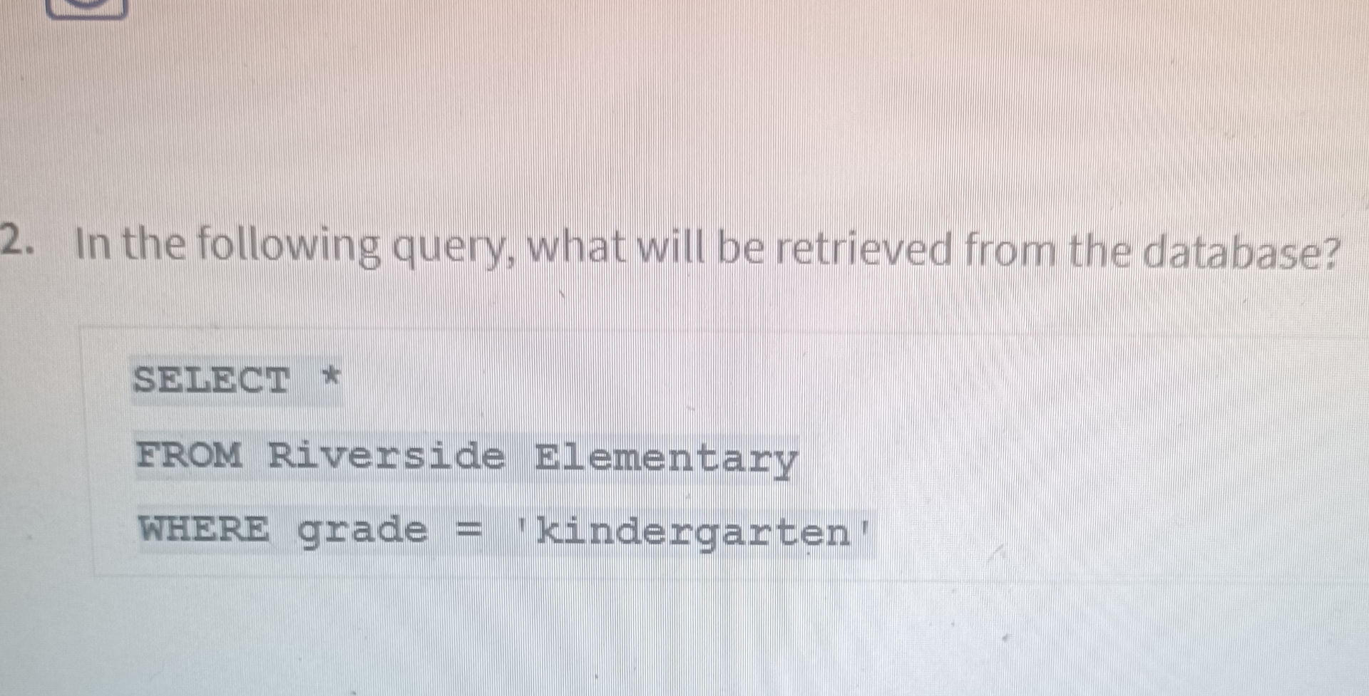 Solved In the following query, what will be retrieved from | Chegg.com