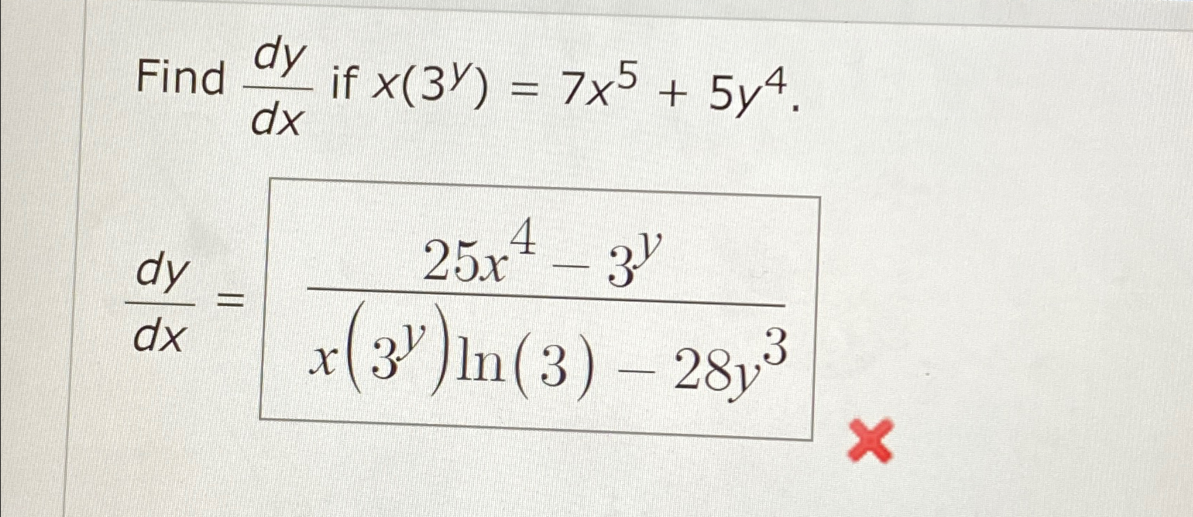 Solved Find dydx if x(3y)=7x5+5y4dydx=25x4-3yx(3y)ln(3)-28y3 | Chegg.com