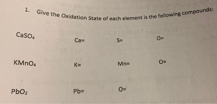 Solved 1. Give the Oxidation State of each element is the | Chegg.com