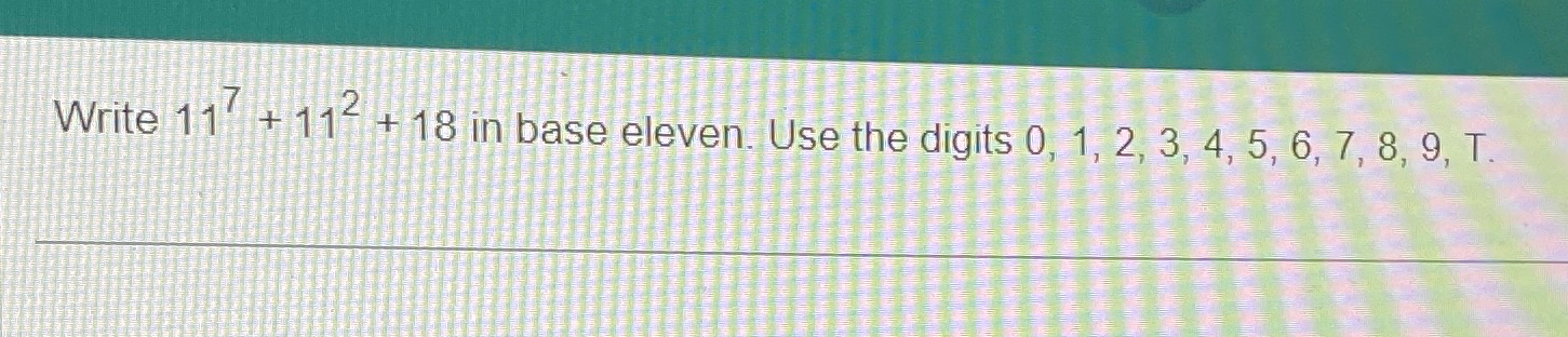Solved Write 117+112+18 ﻿in base eleven. Use the digits | Chegg.com