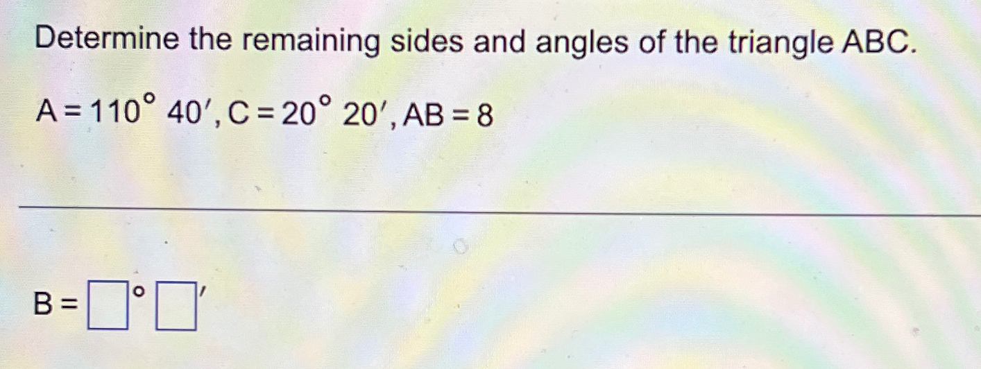 Solved Determine the remaining sides and angles of the | Chegg.com