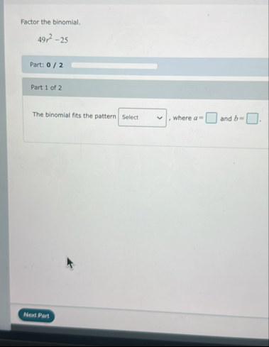 Solved Factor the binomial.49r2-25Part: 02 q,Part 1 ﻿of 2The | Chegg.com