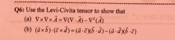 Solved Q6: Use the Levi-Civita tensor to show that (a) | Chegg.com