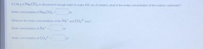 Solved If 5 08 G Of Na2co3 Is Dissolved In Enough Water To