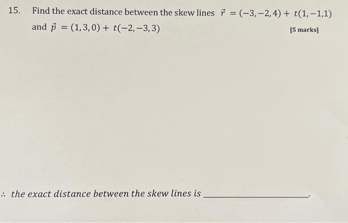 Solved 15. Find the exact distance between the skew lines = | Chegg.com