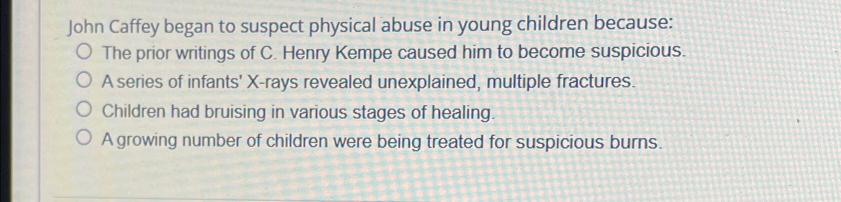 John Caffey began to suspect physical abuse in young | Chegg.com